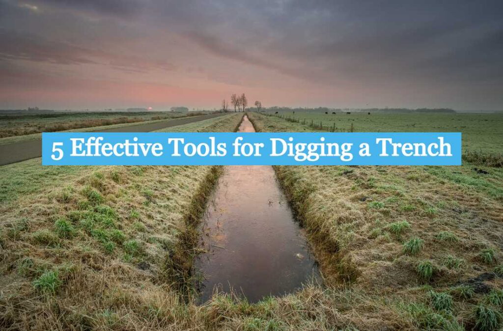 5 Effective Tools for Digging a Trench | Info Captain
